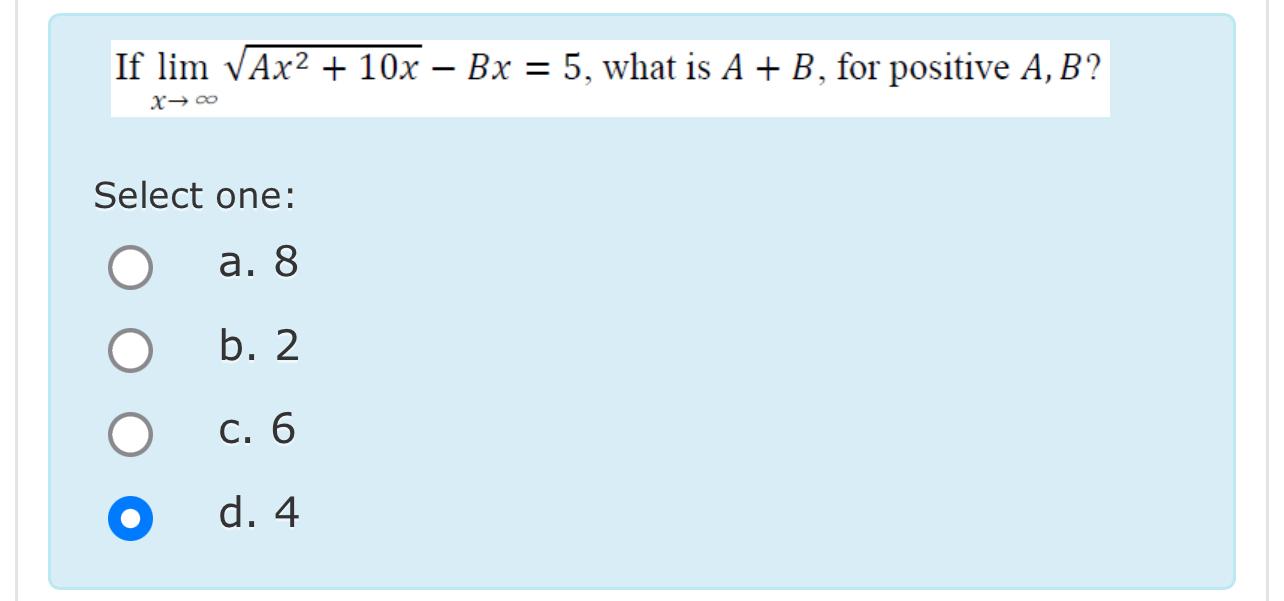 Solved If limx→∞Ax2+10x2-Bx=5, what is A+B, for positive | Chegg.com Solved If limx→∞Ax2+10x2-Bx=5, what is A+B, for positive | Chegg.com