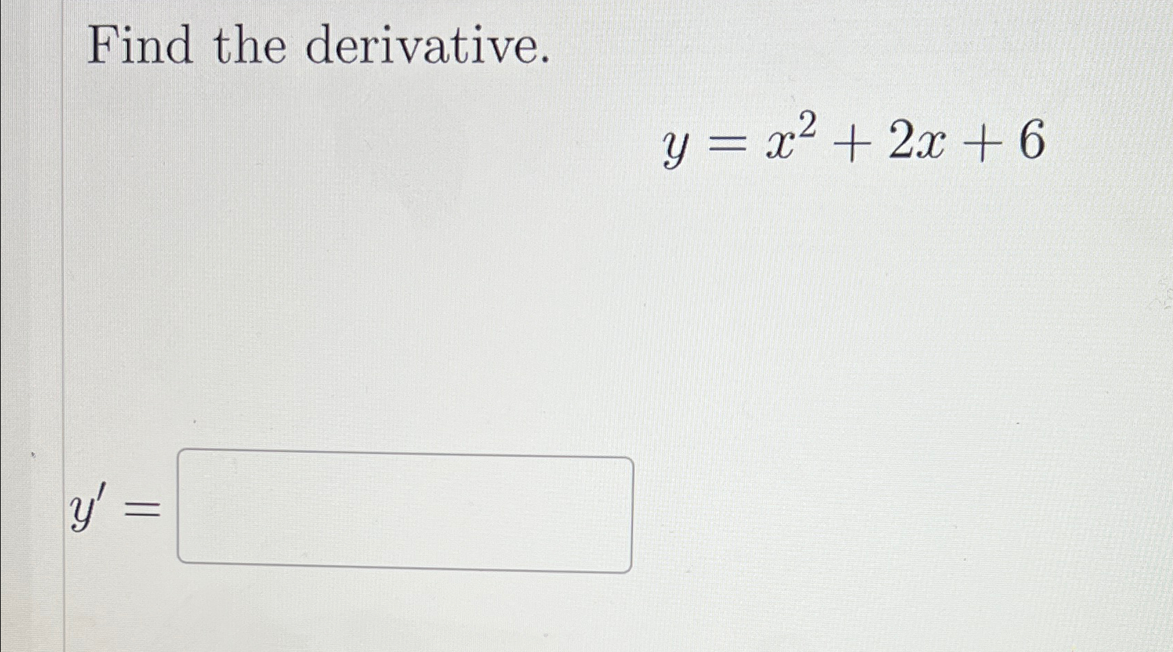 Solved Find the derivative.y=x2+2x+6y'= | Chegg.com