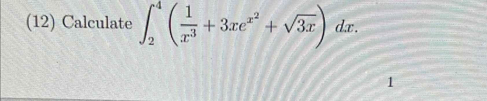 Solved Calculate ∫24(1x3+3xex2+3x2)dx. | Chegg.com