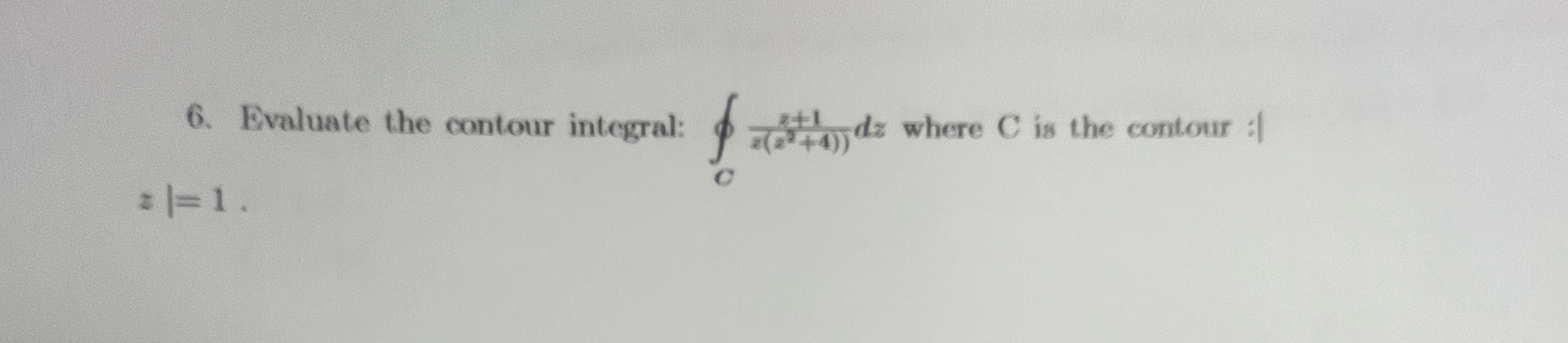 Evaluate the contour integral: o∫Cz+1z(z2+4)dz | Chegg.com Evaluate the contour integral: o∫Cz+1z(z2+4)dz | Chegg.com