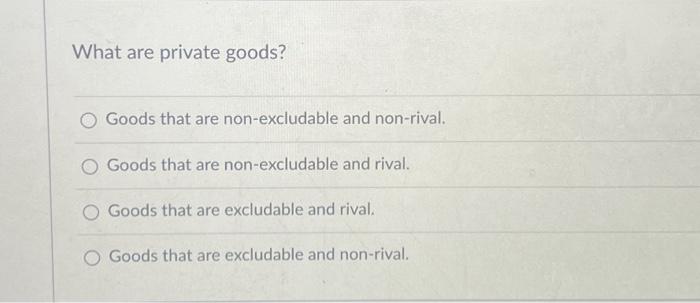 Solved What are private goods? Goods that are non-excludable | Chegg.com