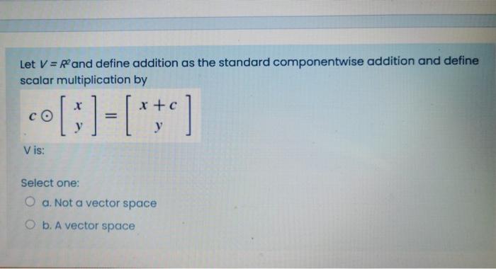 Solved Let V = R and define addition as the standard | Chegg.com