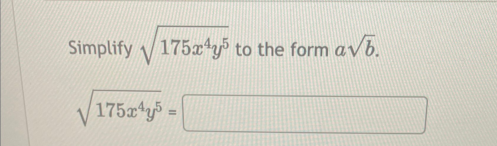 Solved Simplify 175x4y52 ﻿to the form ab2.175x4y52= | Chegg.com