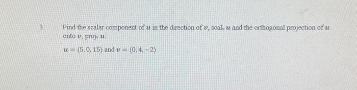 Solved Find the scalar component of u in the direction of | Chegg.com
