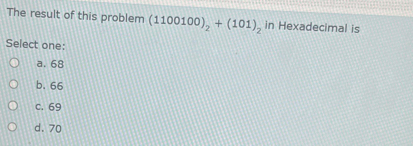 Solved The result of this problem (1100100)2+(101)2 ﻿in | Chegg.com