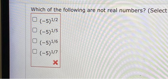 Solved Which of the following are not real numbers? (Select | Chegg.com