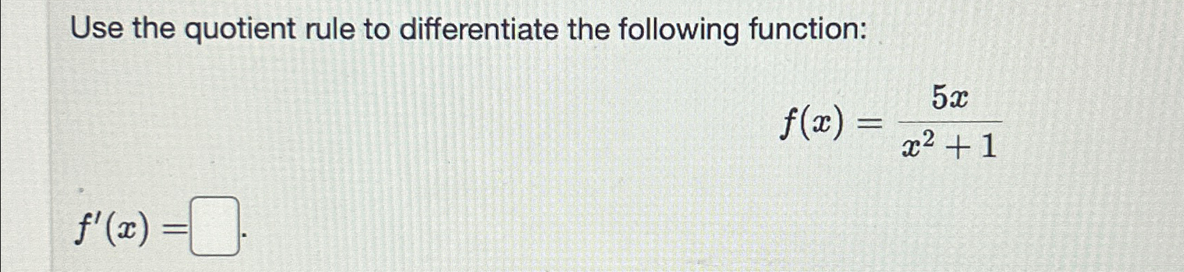 Solved Use the quotient rule to differentiate the following | Chegg.com