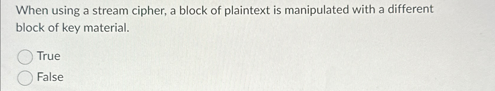 Solved When using a stream cipher, a block of plaintext is | Chegg.com