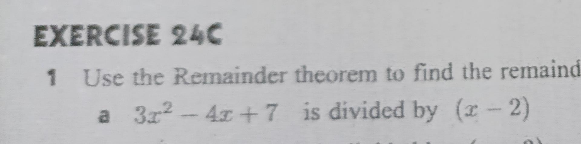 Solved EXERCISE 24C 1 Use the Remainder theorem to find the | Chegg.com