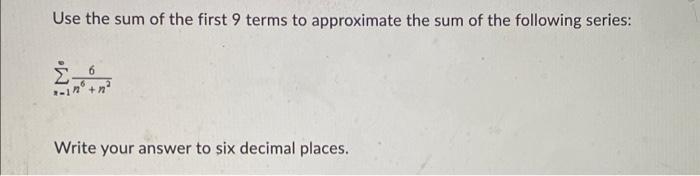 Use the sum of the first 9 terms to approximate the | Chegg.com