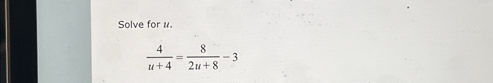 Solved Solve for u.4u+4=82u+8-3 | Chegg.com