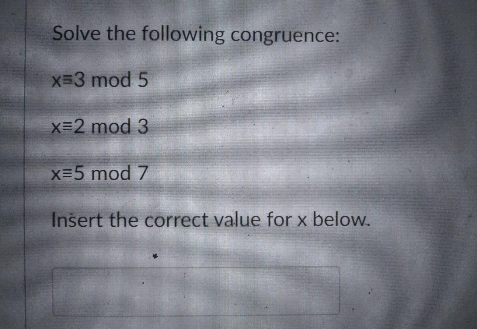 Solved Solve the following congruence: x=3 mod 5 X=2 mod 3 | Chegg.com