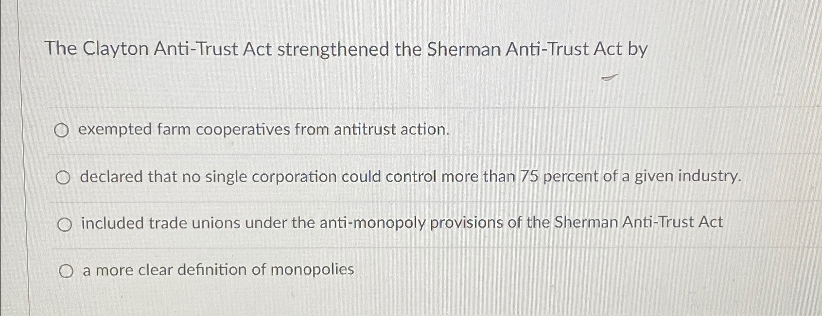 Solved The Clayton Anti-Trust Act strengthened the Sherman | Chegg.com