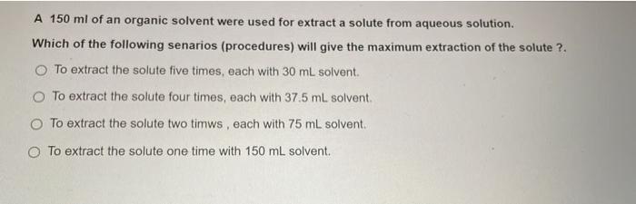 Solved A 150 ml of an organic solvent were used for extract | Chegg.com