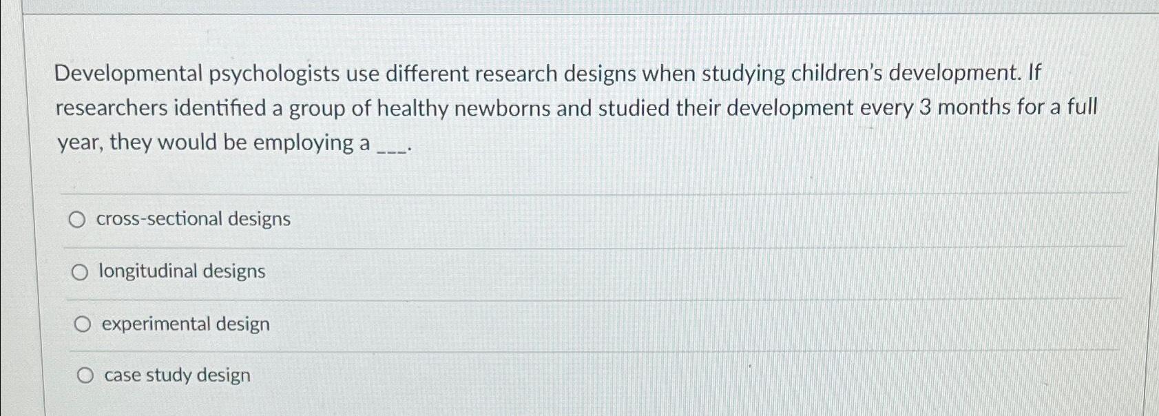 Solved Developmental psychologists use different research | Chegg.com