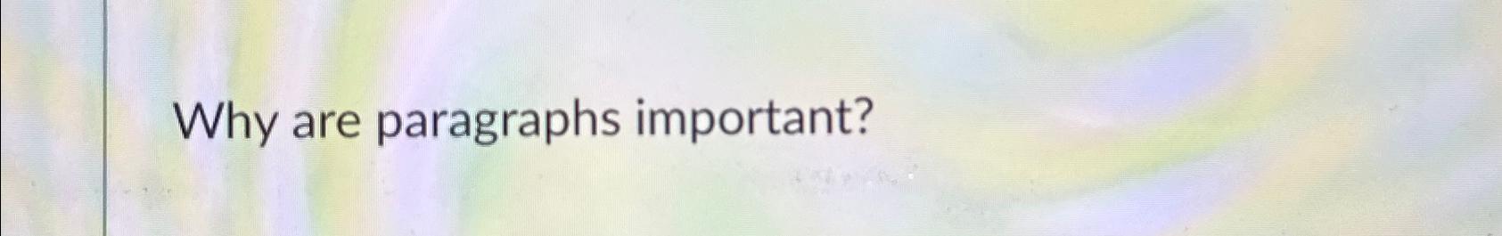 Solved Why are paragraphs important? | Chegg.com