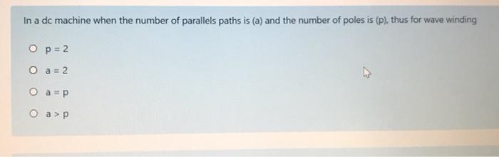 Solved In a dc machine when the number of parallels paths is | Chegg.com