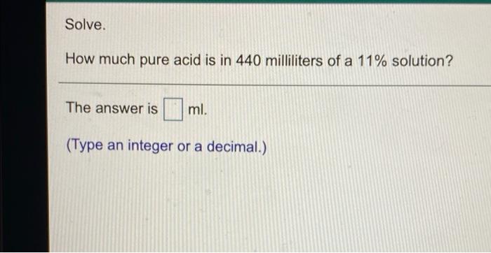 Solved Solve. How much pure acid is in 440 milliliters of a | Chegg.com