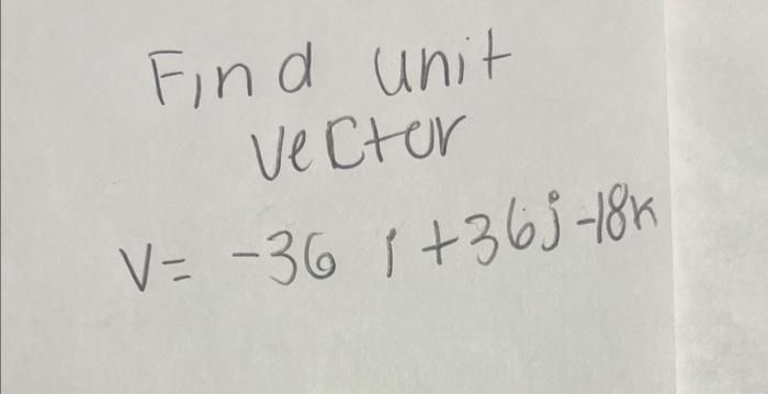 Solved Find unit vector V=−36i+36j−18k | Chegg.com