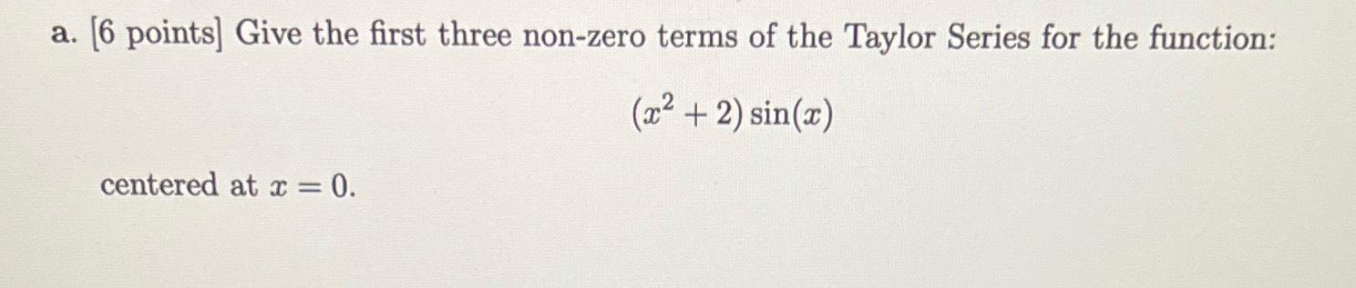 Solved a. [6 ﻿points] ﻿Give the first three non-zero terms | Chegg.com