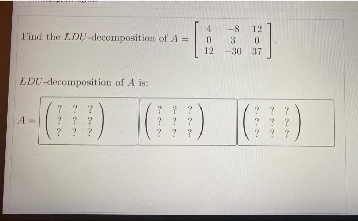Solved Find the LDU-decomposition of A = LDU-decomposition | Chegg.com