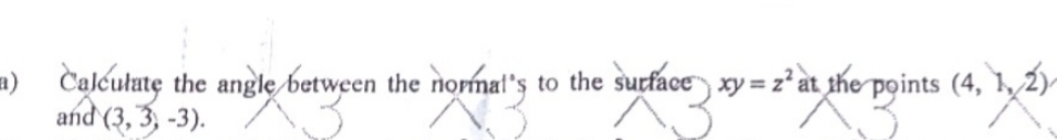 Solved a) ﻿Calculate the angle between the normal's to the | Chegg.com