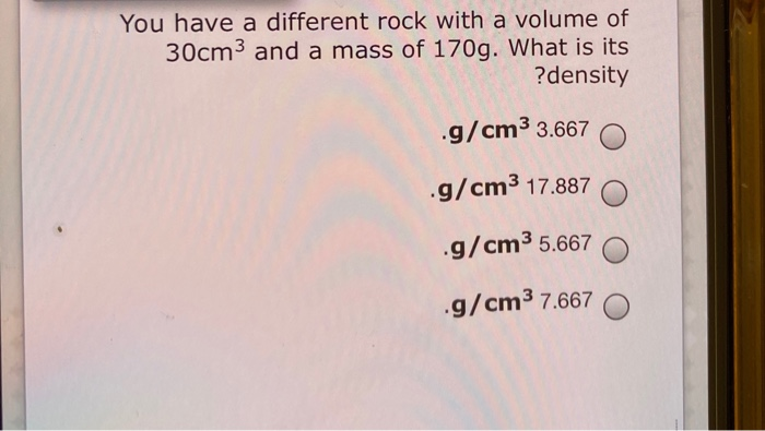 Solved You have a different rock with a volume of 30cm3 and | Chegg.com