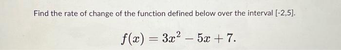 Solved Find the rate of change of the function defined below | Chegg.com