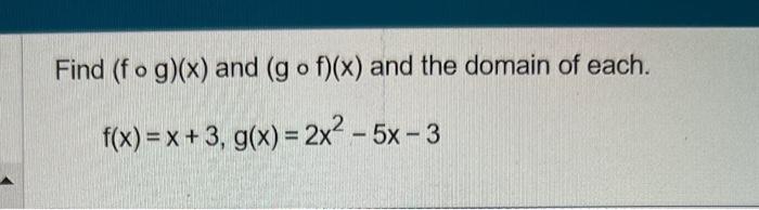 Solved Find F∘g X And G∘f X And The Domain Of Each