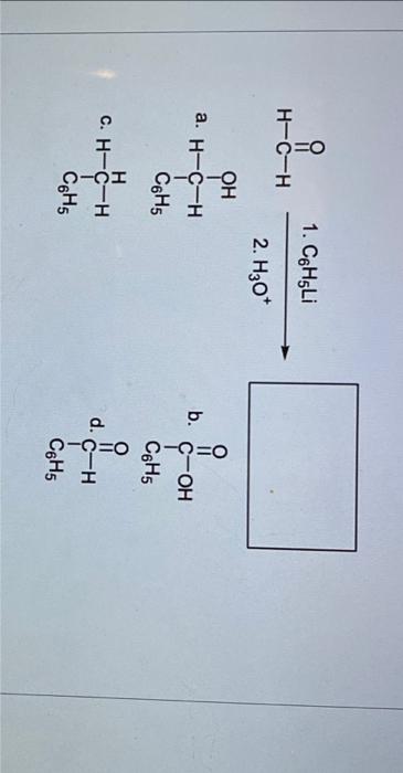 Solved i H-C-H OH a. H-C-H C6H5 H C. H-C-H C6H5 1. C6H5Li 2. | Chegg.com