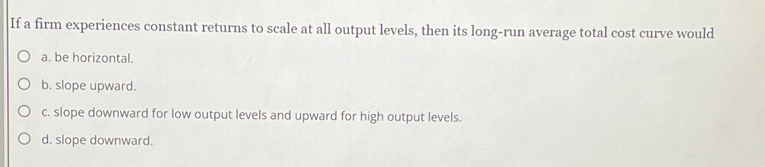 Solved If a firm experiences constant returns to scale at | Chegg.com