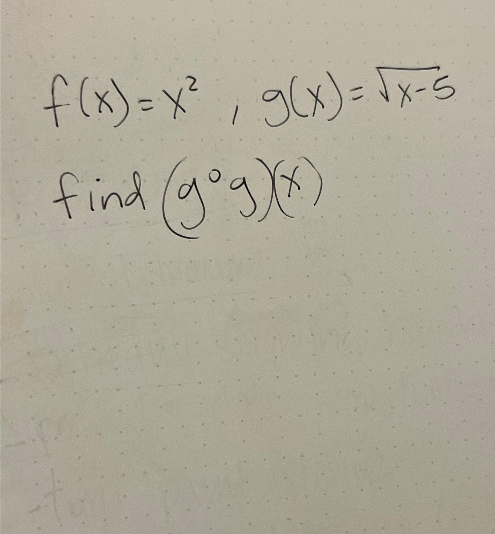 Solved f(x)=x2,g(x)=x-52find (g°g)(x) | Chegg.com