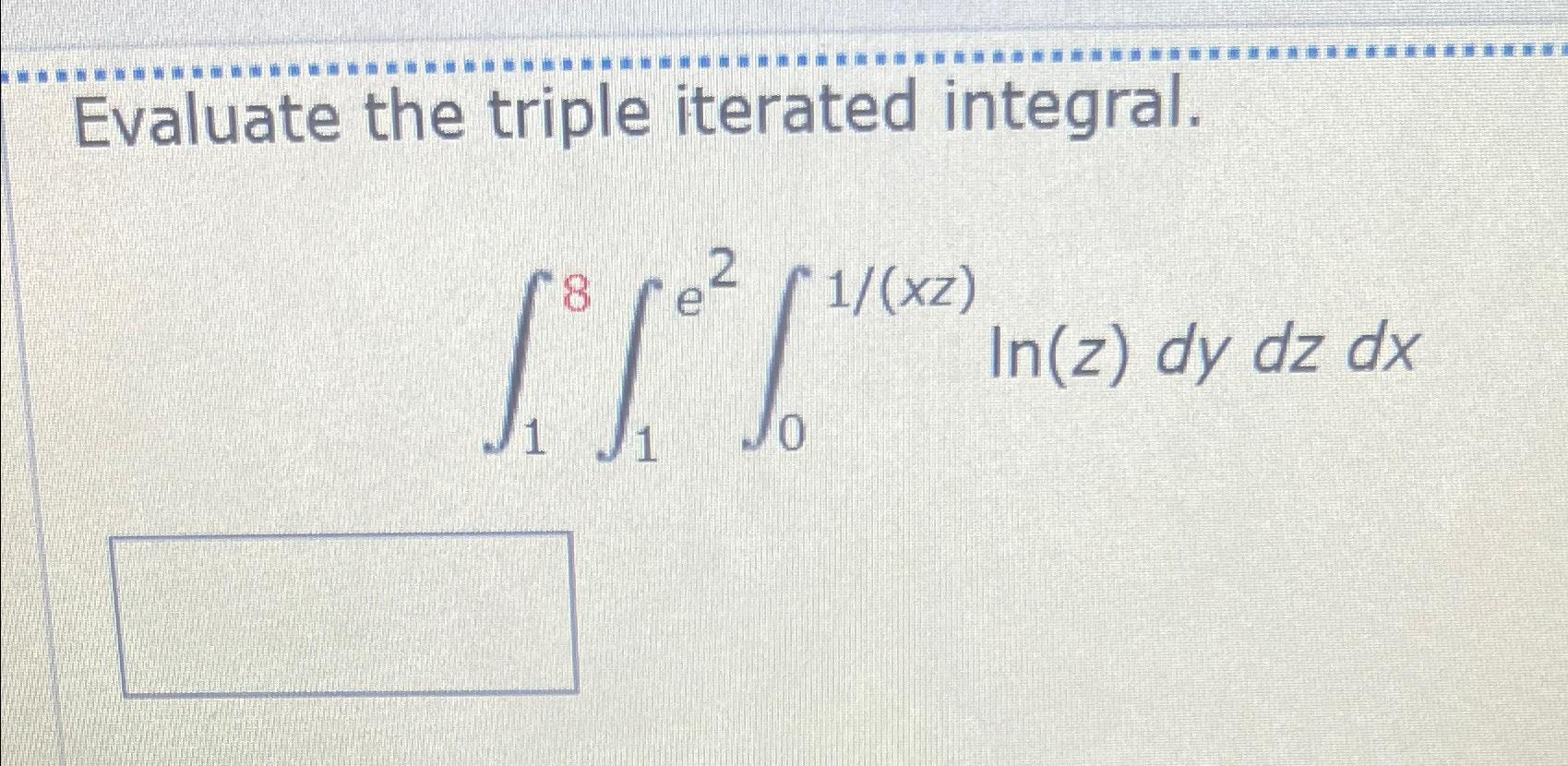 Solved Evaluate the triple iterated | Chegg.com
