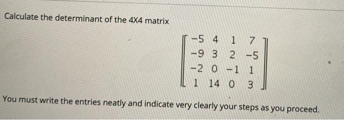 Solved Calculate the determinant of the 4X4 matrix -5 4 1 7 | Chegg.com
