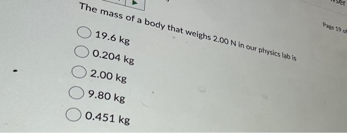 Solved The mass of a body that weighs 2.00 N in our physics | Chegg.com