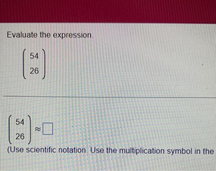 Solved Evaluate the expression. (5426) (5426)≈ (Use | Chegg.com