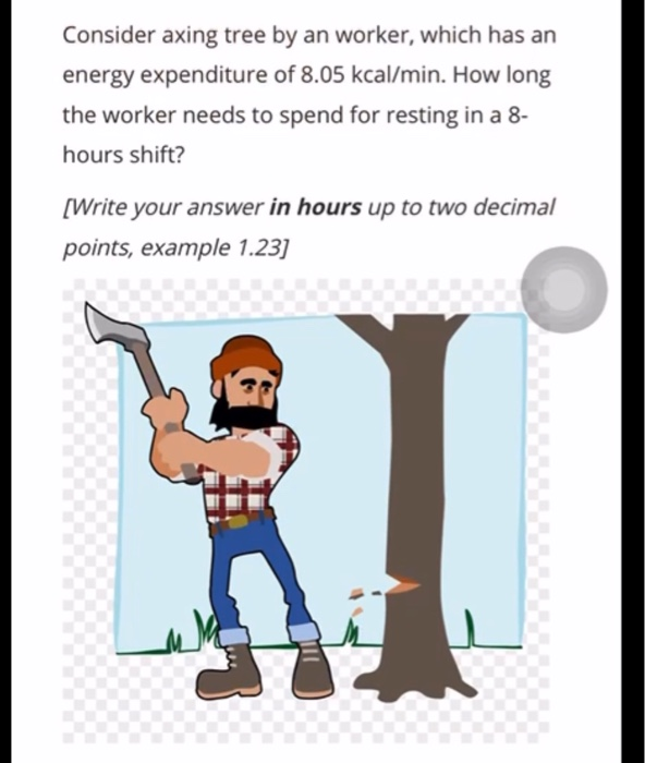 Solved Consider axing tree by an worker, which has an energy | Chegg.com