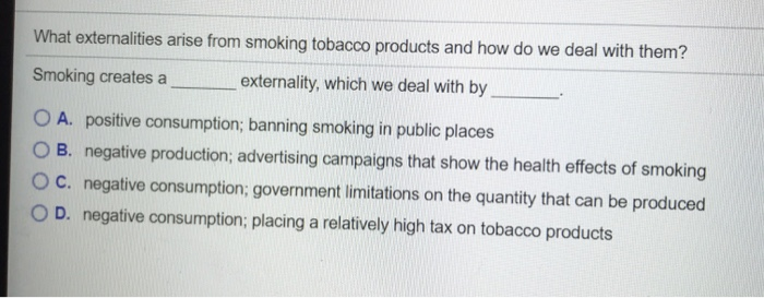 Solved What externalities arise from smoking tobacco | Chegg.com
