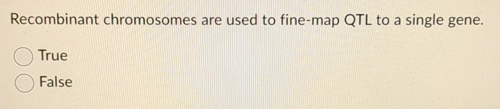 Solved Recombinant chromosomes are used to fine-map QTL to a | Chegg.com