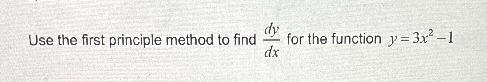 Solved Use the first principle method to find dydx ﻿for the | Chegg.com