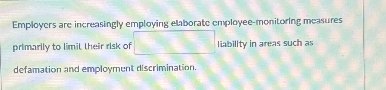 Solved Employers are increasingly employing elaborate | Chegg.com