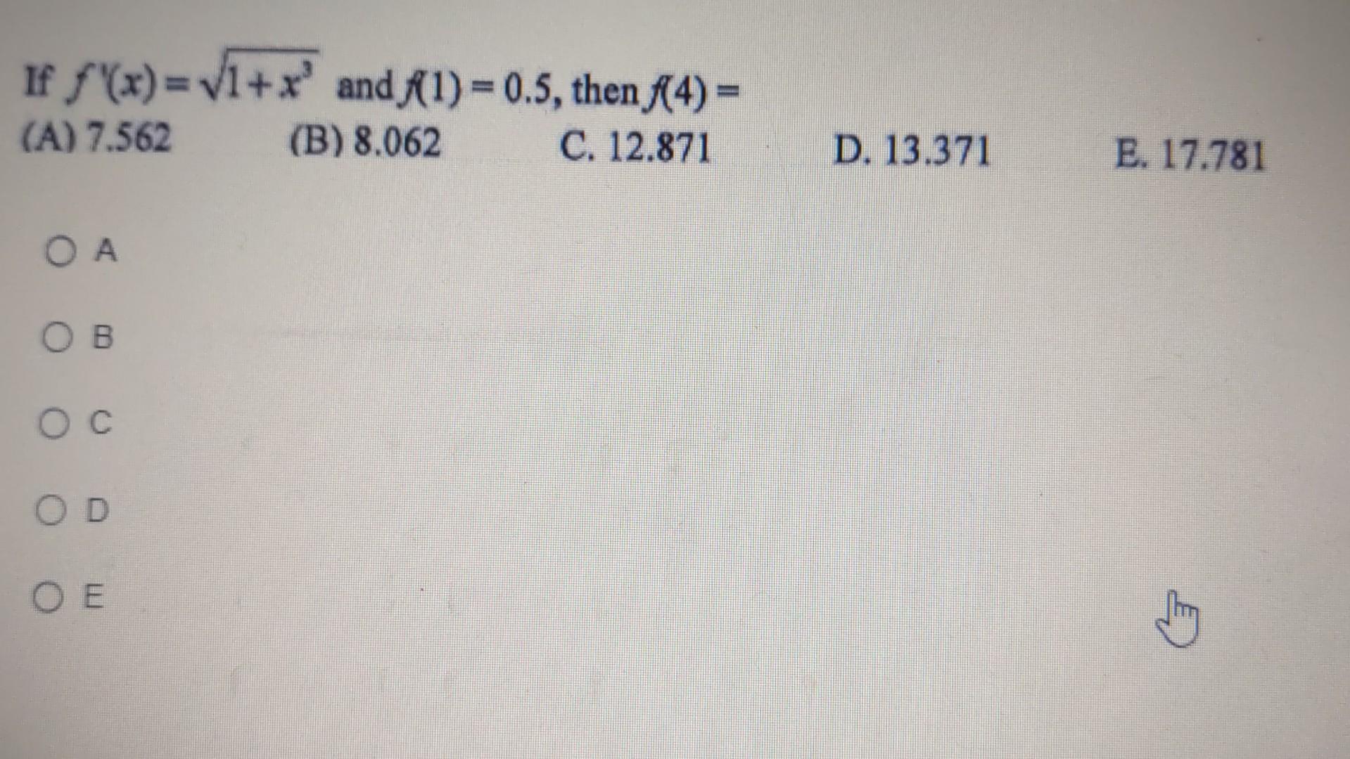 Solved If f′(x)=1+x3 and f(1)=0.5, then f(4)= (A) 7.562 (B) | Chegg.com