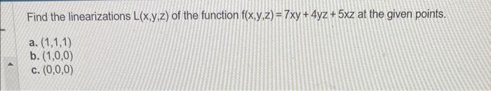 Solved Find The Linearizations L X Y Z Of The Function