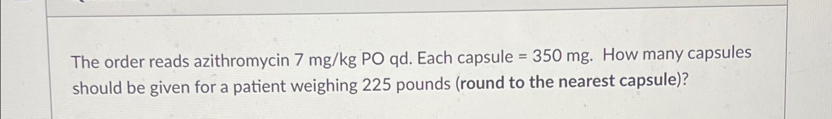 The order reads azithromycin 7 ﻿mg/kg PO qd. ﻿Each | Chegg.com