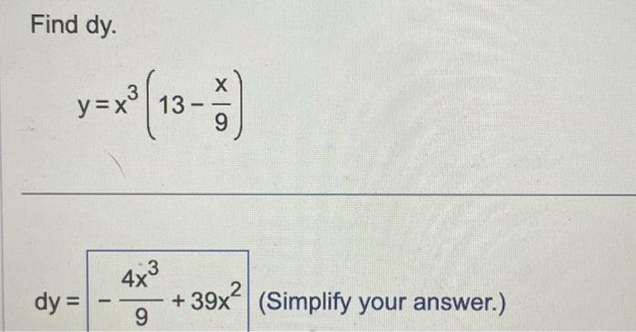 Solved Find dy. y=x3(13−9x) dy=−94x3+39x2 (Simplify your | Chegg.com