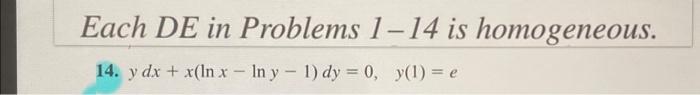 Solved Each DE in Problems 1-14 is homogeneous. 14. y dx + | Chegg.com