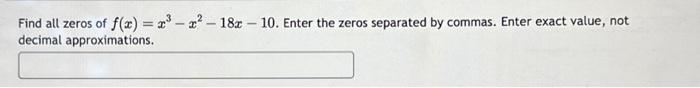 Solved Find all zeros of f(x)=x3−x2−18x−10. Enter the zeros | Chegg.com