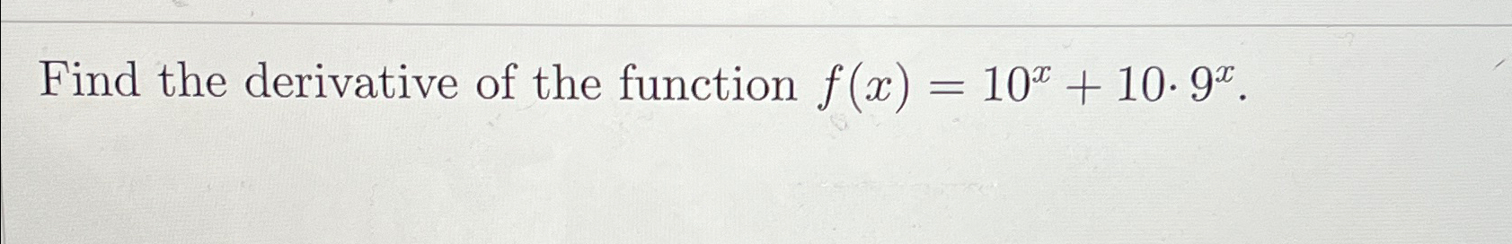 Solved Find the derivative of the function f(x)=10x+10*9x | Chegg.com