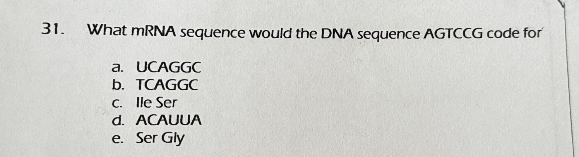 Solved What mRNA sequence would the DNA sequence AGTCCG code | Chegg.com