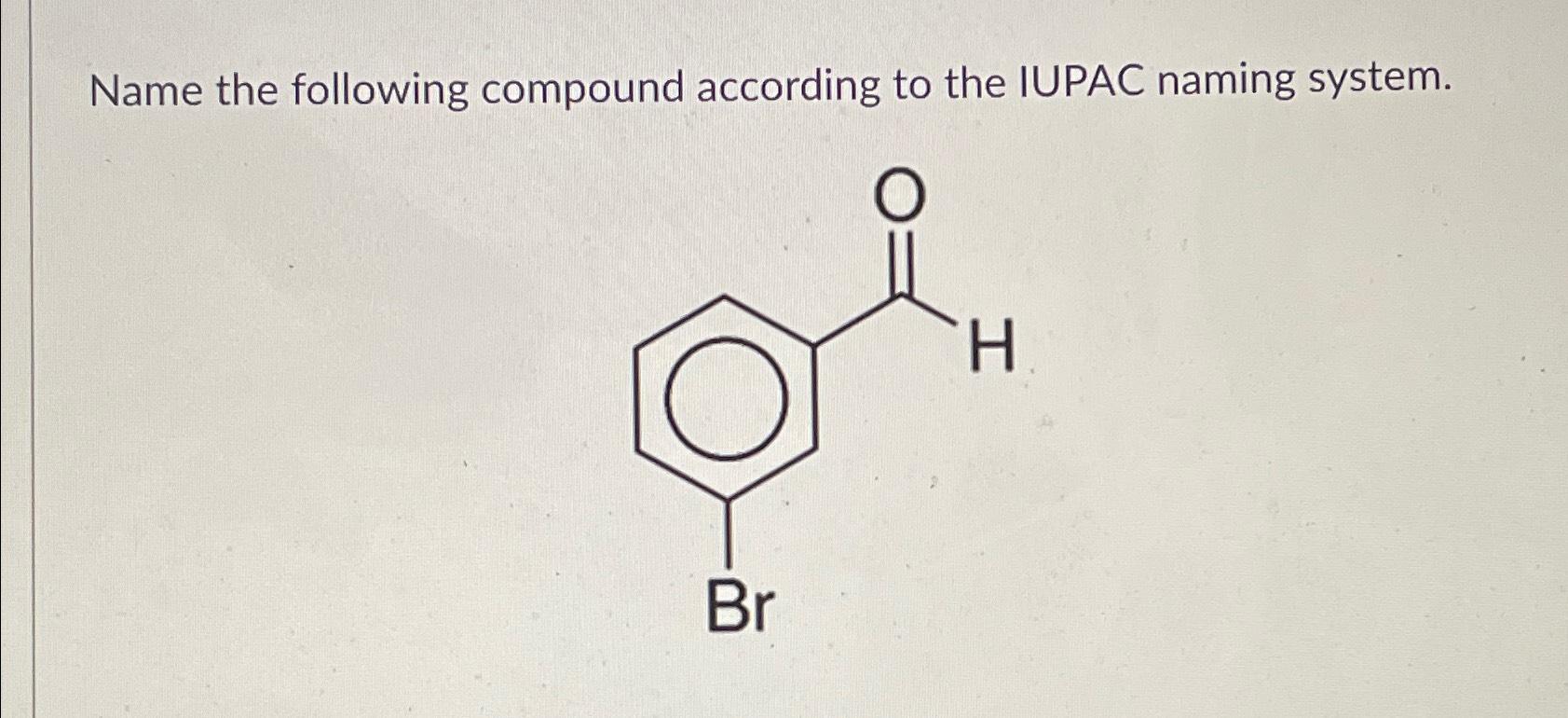 Solved Name the following compound according to the IUPAC | Chegg.com